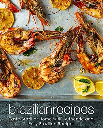 Brazilian Recipes: Taste Brazil at Home with Authentic and Easy ...