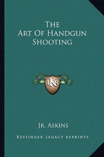 The Art Of Handgun Shooting by Charles Askins Jr | Goodreads