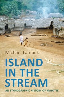 Island in the Stream: An Ethnographic History of Mayotte by Michael ...