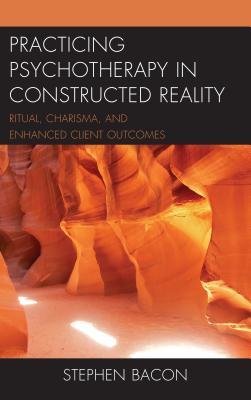 Practicing Psychotherapy in Constructed Reality: Ritual, Charisma, and ...