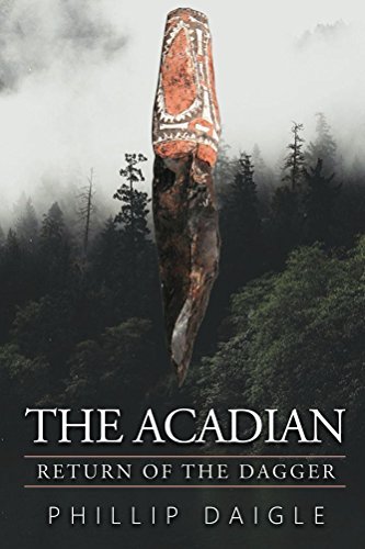 The Acadian: Return of the Dagger by Phillip Daigle | Goodreads