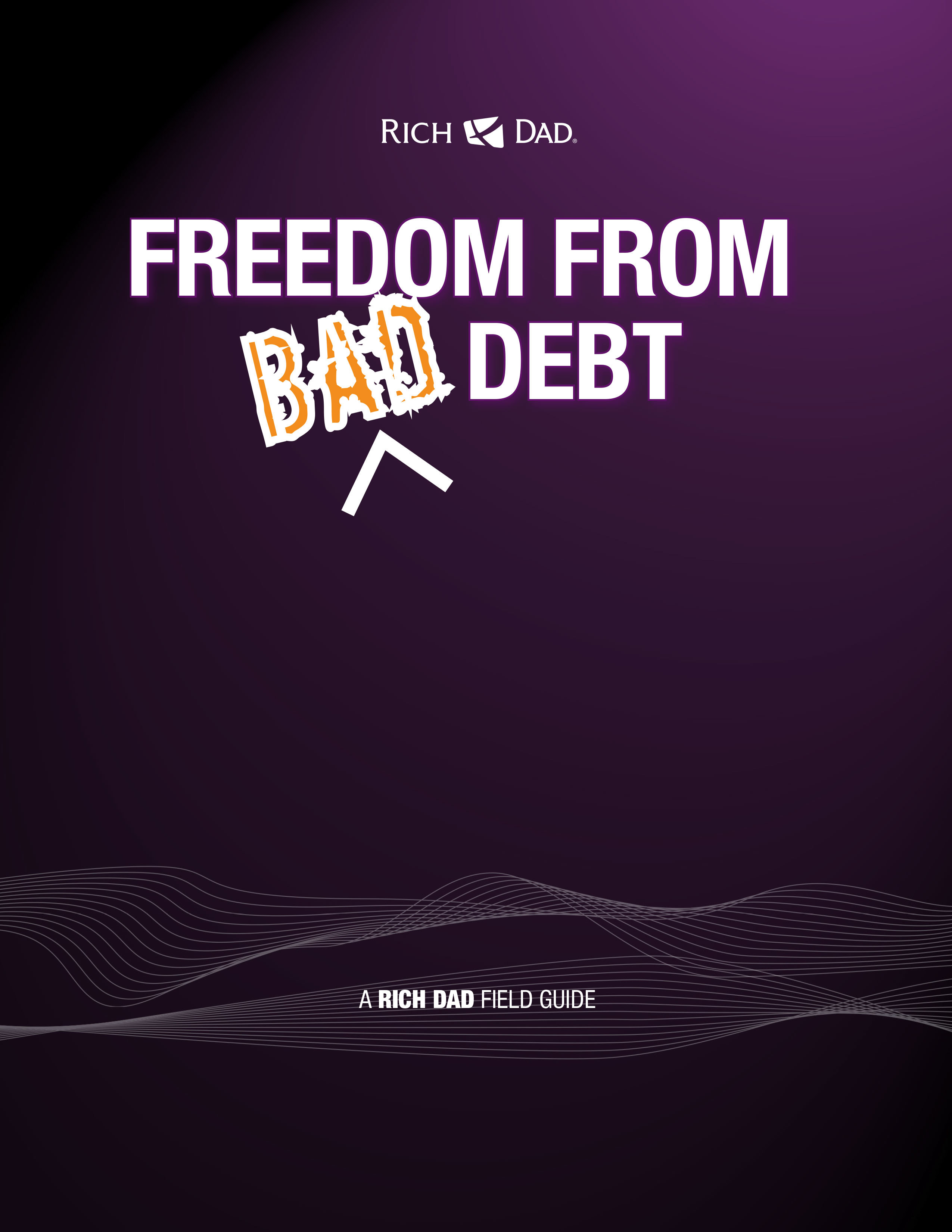 Freedom From Bad Debt. A Rich Dad Field Guide by Robert T. Kiyosaki ...