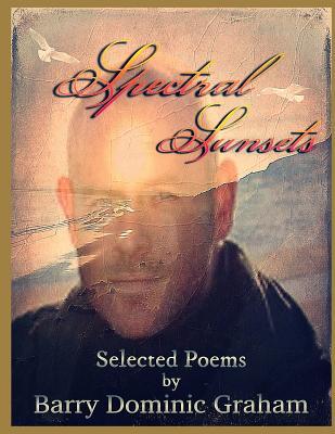 Spectral Sunsets: Selected Poems; Grayscale Edition by Barry Dominic ...