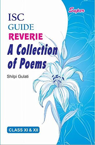 ISC Guide REVERIE Collection of Poems Class XI & XII by Shilpi Gulati ...