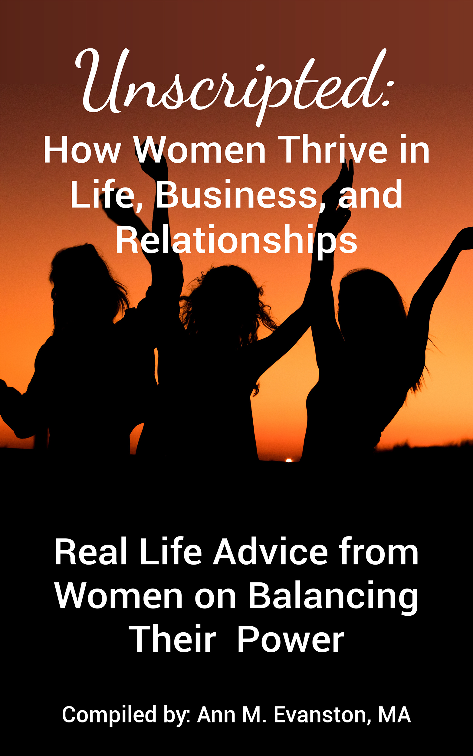 Unscripted: How Women Thrive in Life, Business, and Relationships: Real ...