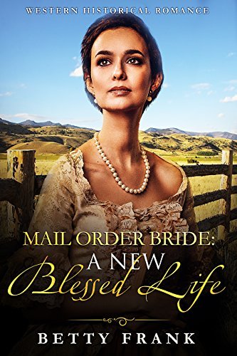 Mail Order Bride: A New Blessed Life : Western Historical Romance by ...