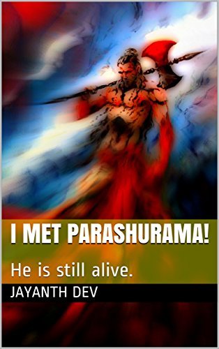 I Met Parashurama!: He is still alive. by Jayanth Dev | Goodreads