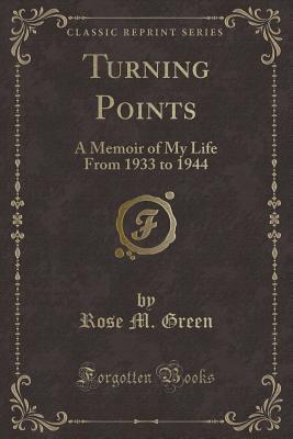 Turning Points: A Memoir of My Life From 1933 to 1944 by Rose M. Green ...