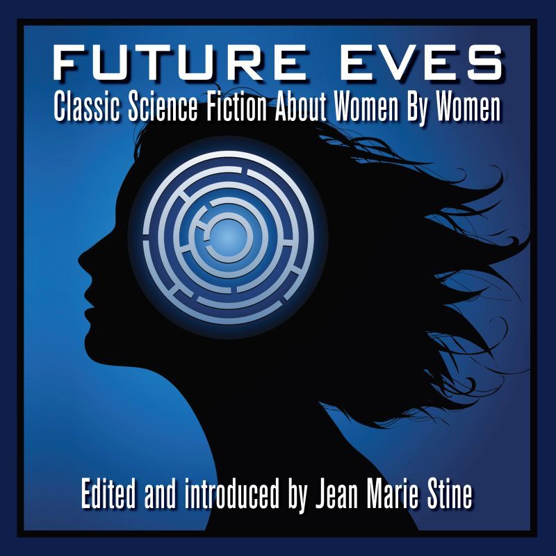 Future Eves: Classic Science Fiction about Women by Women by Jean Marie ...