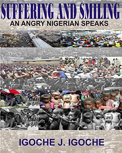 SUFFERING AND SMILING: AN ANGRY NIGERIAN SPEAKS by IGOCHE JOHN IGOCHE | Goodreads
