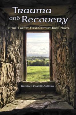 Trauma and Recovery in the Twenty-First-Century Irish Novel by USYRC ...