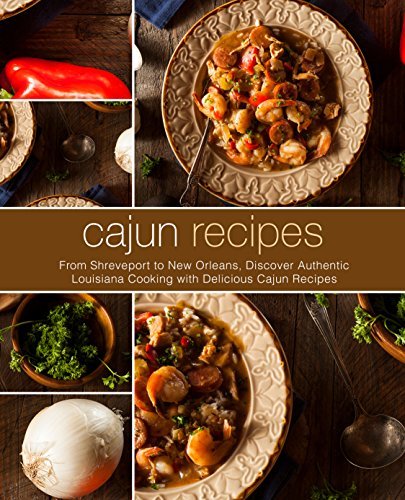 Cajun Recipes: From Shreveport to New Orleans, Discover Authentic ...