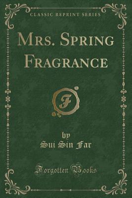 Mrs. Spring Fragrance (Classic Reprint) by Sui Sin Far | Goodreads