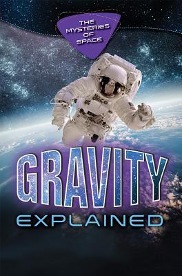 Gravity Explained (Mysteries of Space) by Alexander Tolish | Goodreads
