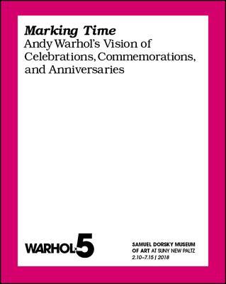 Marking Time: Andy Warhol's Vision of Celebrations, Commemorations, and ...