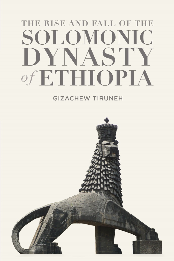 The Rise and Fall of the Solomonic Dynasty of Ethiopia by Gizachew ...