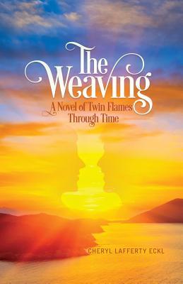 The Weaving: A Novel of Twin Flames Through Time by Cheryl Lafferty ...