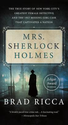 Mrs. Sherlock Holmes: The True Story of New York City's Greatest Female ...