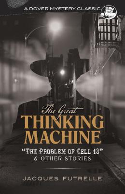 The Great Thinking Machine: "The Problem of Cell 13" and Other Stories ...