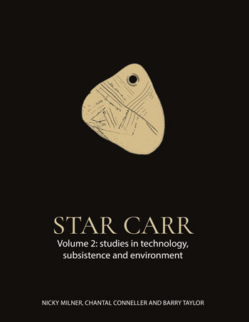 Star Carr Volume 2: Studies in Technology, Subsistence and Environment ...