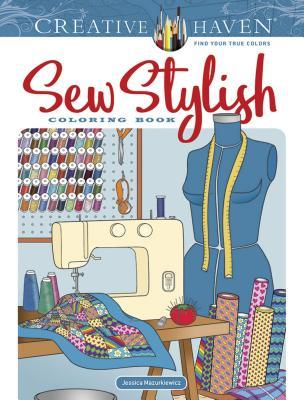 Creative Haven Sew Stylish Coloring Book: Relax & Unwind with 31 Stress ...