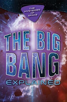 The Big Bang Explained (Mysteries of Space) by Megan Ansdell | Goodreads