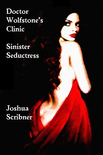 Doctor Wolfstone’s Clinic: Sinister Seductress by Joshua Scribner | Goodreads