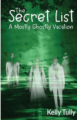 A Mostly Ghostly Vacation (The Secret List) by Kelly Tully | Goodreads