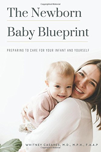 The Newborn Baby Blueprint: Preparing to Care for Your Infant and ...