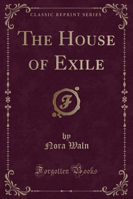 The House of Exile (Classic Reprint) by Nora Waln | Goodreads