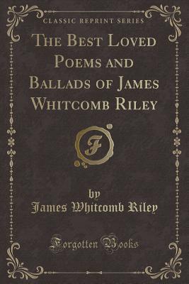 The Best Loved Poems and Ballads of James Whitcomb Riley by James ...