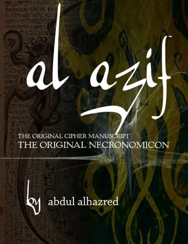 Al Azif: The Original Cipher Manuscript: by Abdul Alhazred | Goodreads