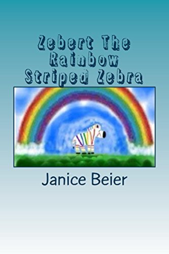 Zebert The Rainbow Striped Zebra by Janice Beier | Goodreads