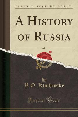 A History of Russia, Vol. 1 (Classic Reprint) by V.O. Kluchevsky ...
