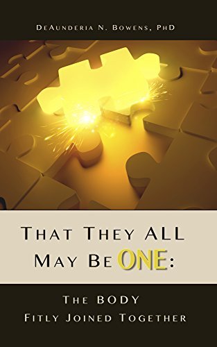 That They All May Be One: The Body Fitly Joined Together by Deaunderia ...