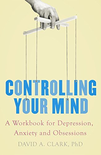 Controlling Your Mind: A Workbook for Depression, Anxiety and ...