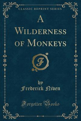 A Wilderness of Monkeys (Classic Reprint) by Frederick Niven | Goodreads