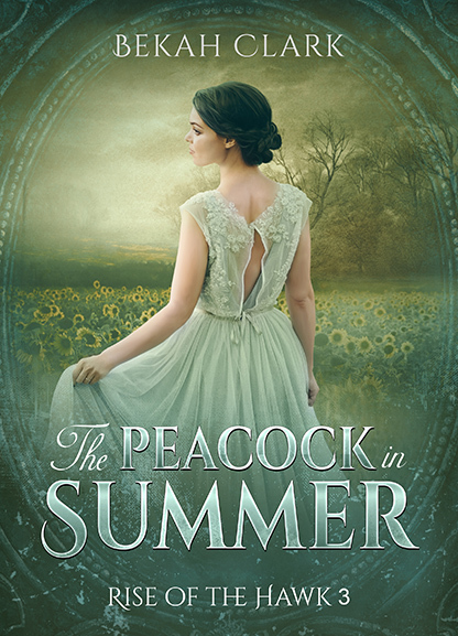 The Peacock in Summer (Rise of The Hawk #3) by Bekah Clark | Goodreads