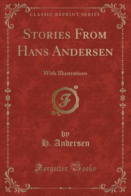 Stories From Hans Andersen: With Illustrations by Hans Christian ...