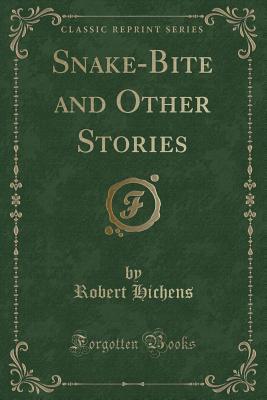Snake-Bite and Other Stories by Robert Smythe Hichens | Goodreads