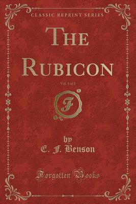 The Rubicon, Vol. 1 of 2 (Classic Reprint) by E.F. Benson | Goodreads