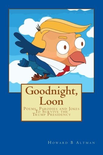 Goodnight, Loon: Poems and Parodies to Survive the Trump Presidency by ...