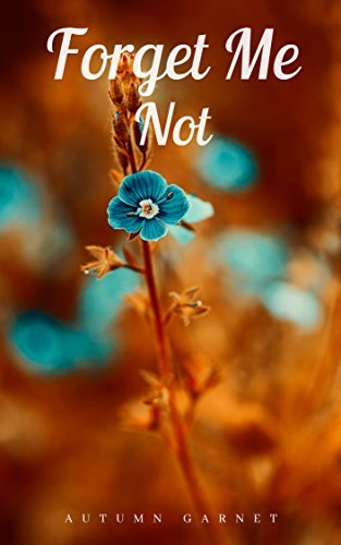 Forget Me Not by Autumn Garnet | Goodreads