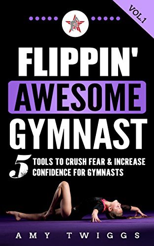 Flippin' Awesome Gymnast: 5 Tools To Crush Fear & Increase Confidence ...