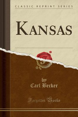 Kansas (Classic Reprint) by Carl Lotus Becker | Goodreads