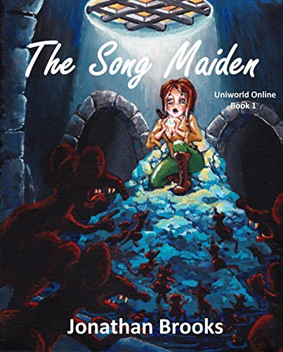 The Song Maiden (Uniworld Online, #1) by Jonathan Brooks | Goodreads