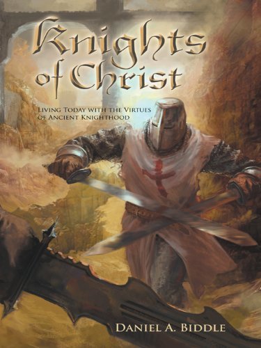 Knights of Christ: Living Today with the Virtues of Ancient Knighthood ...