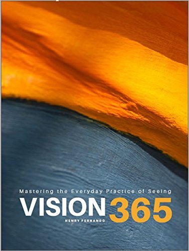 Vision 365: Mastering the Everyday Practice of Seeing by Henry Fernando | Goodreads