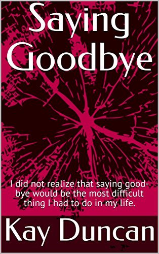 Saying Goodbye: I did not realize that saying good-bye would be the ...