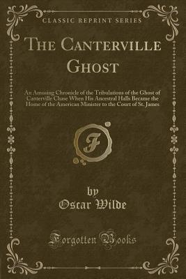 The Canterville Ghost: An Amusing Chronicle of the Tribulations of the ...